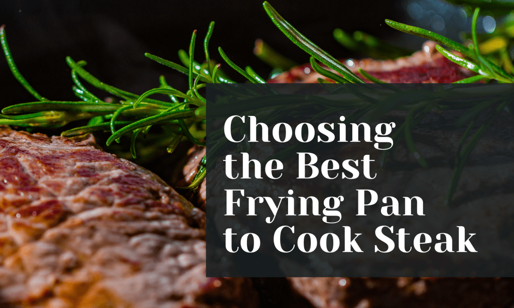 Choosing the Best Frying Pan to Cook Steak – UK Carnivore Club